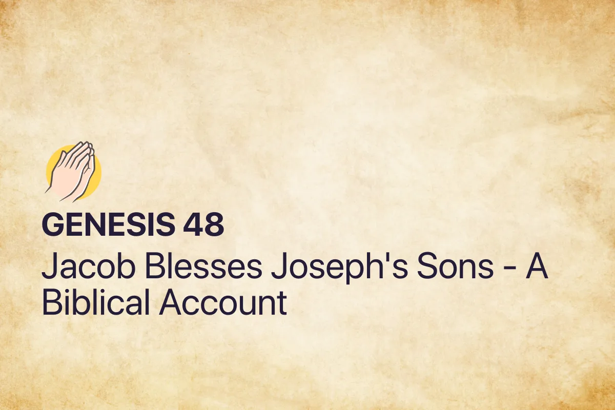 Genesis 48: Jacob Blesses Joseph's Sons - A Biblical Account
