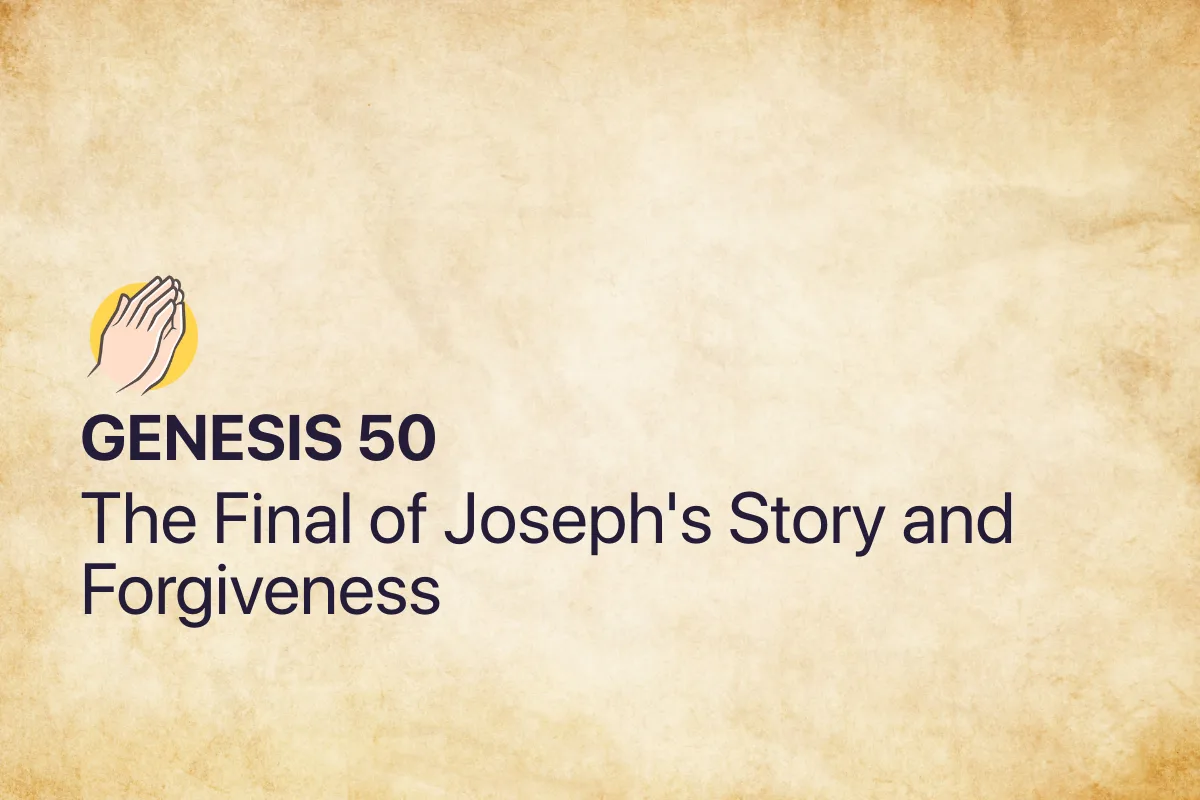 Genesis 50: The Final of Joseph's Story and Forgiveness