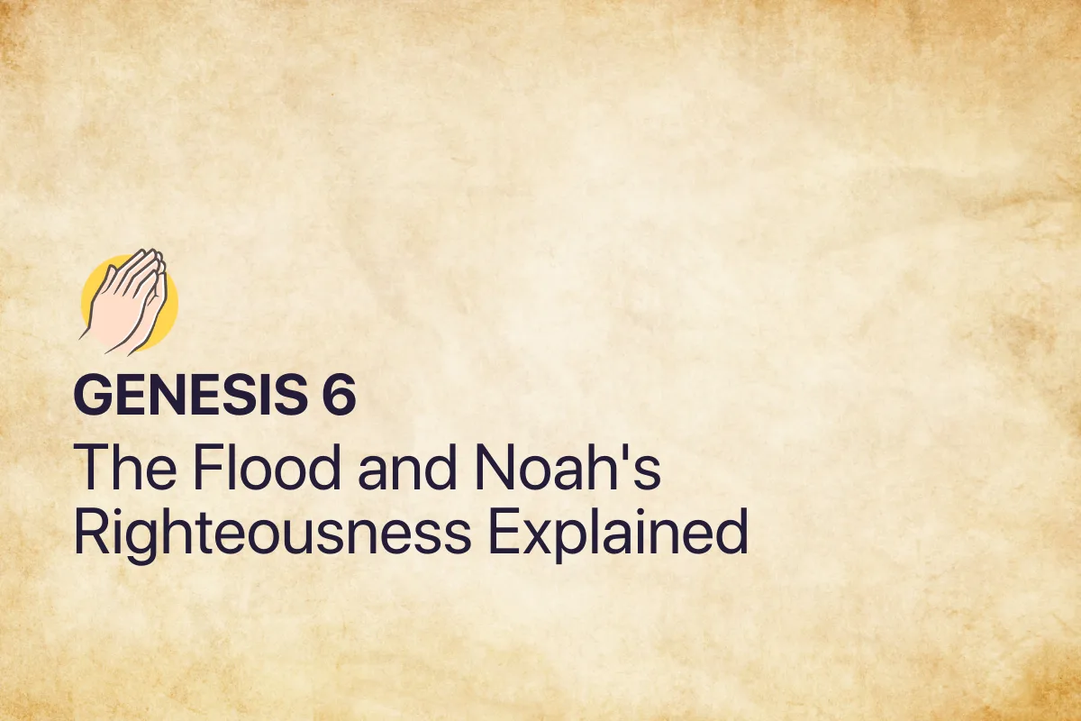 Genesis 6: The Flood and Noah's Righteousness Explained