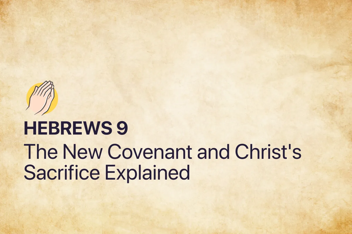 Hebrews 9: The New Covenant and Christ's Sacrifice Explained