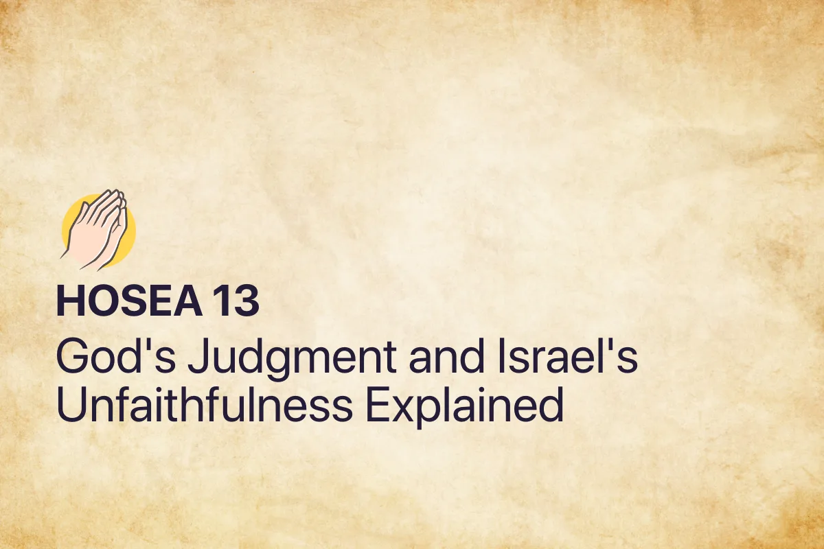 Hosea 13: God's Judgment and Israel's Unfaithfulness Explained