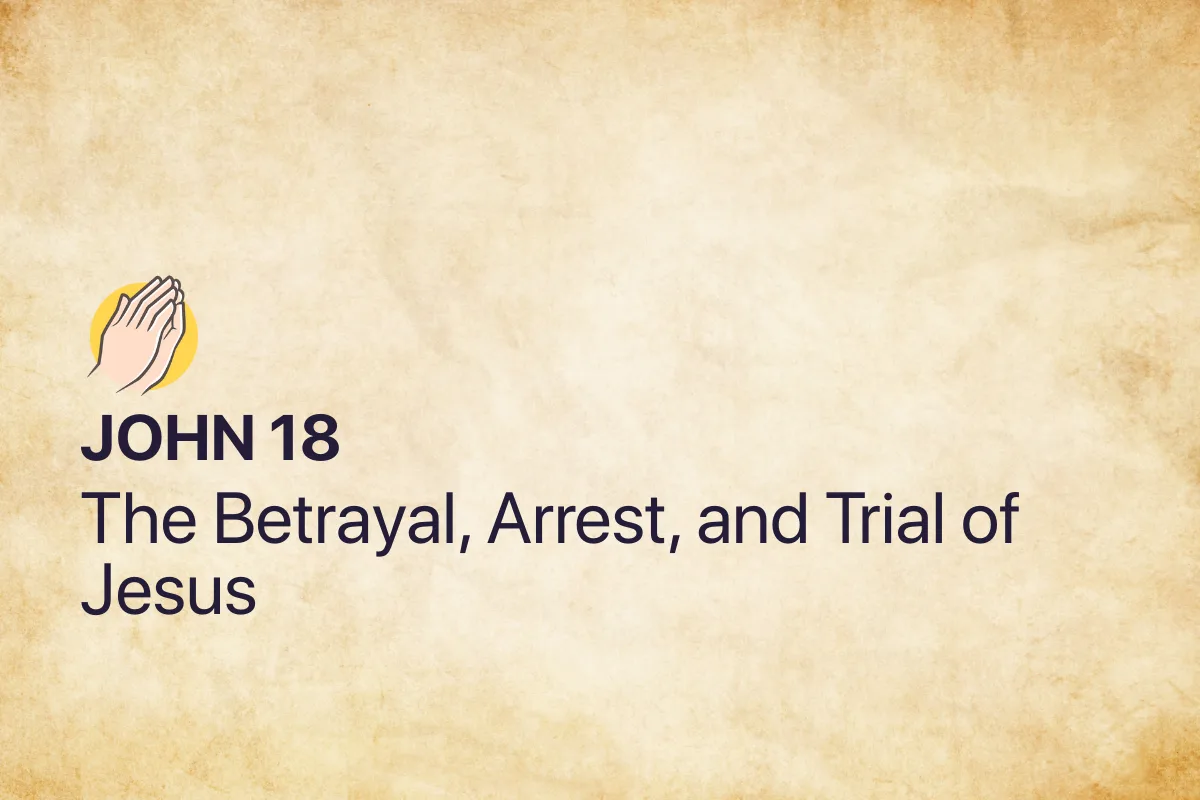 John 18: The Betrayal, Arrest, and Trial of Jesus