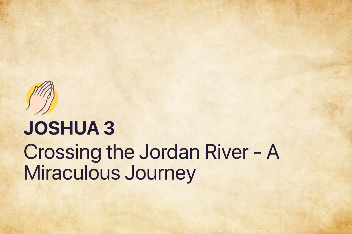 Joshua 3: Crossing the Jordan River - A Miraculous Journey