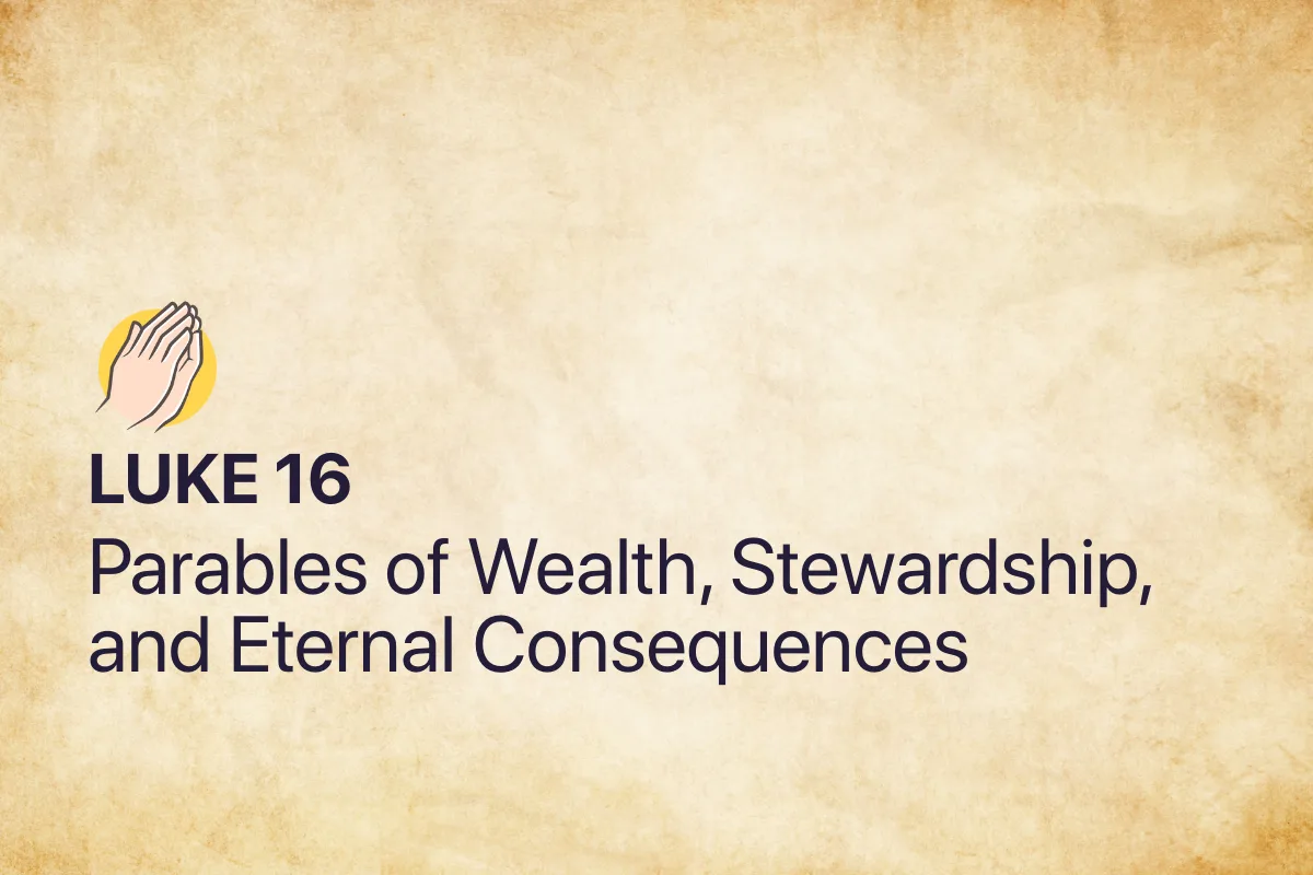 Luke 16: Parables of Wealth, Stewardship, and Eternal Consequences