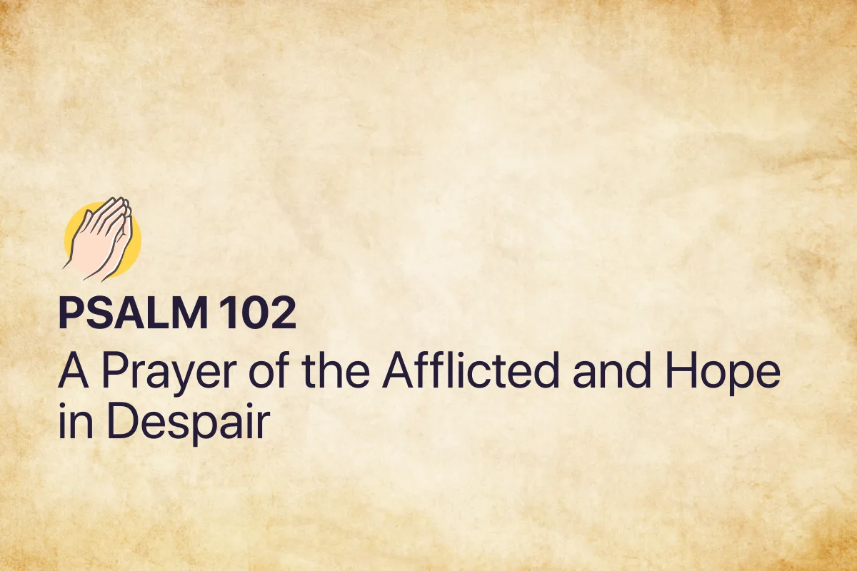 Psalm 102: A Prayer of the Afflicted and Hope in Despair