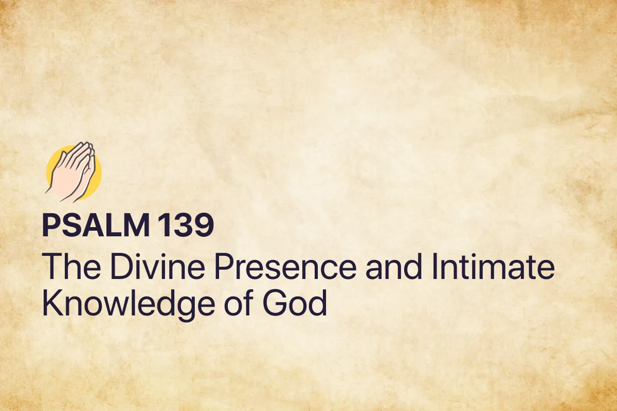 Psalm 139: The Divine Presence and Intimate Knowledge of God