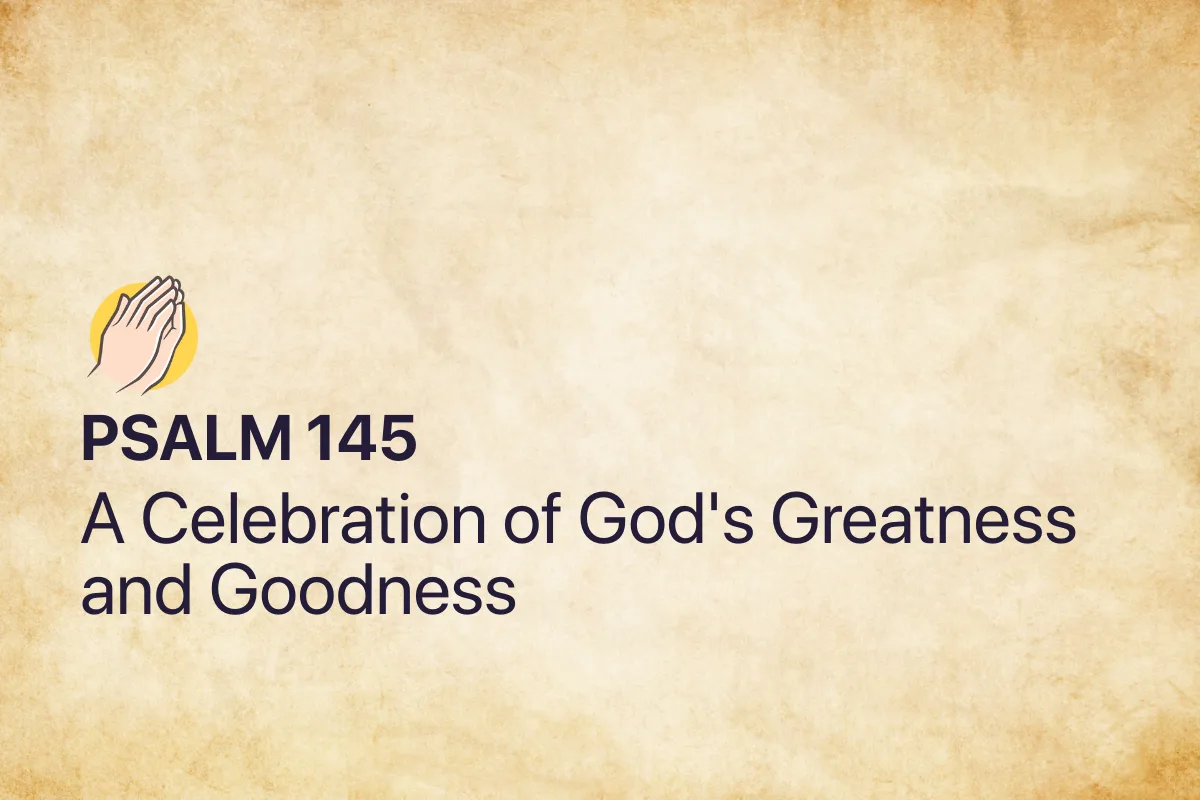 Psalm 145: A Celebration of God's Greatness and Goodness