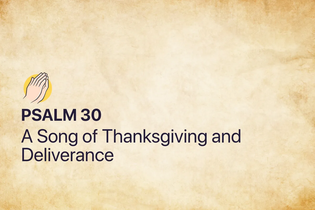 Psalm 30: A Song of Thanksgiving and Deliverance
