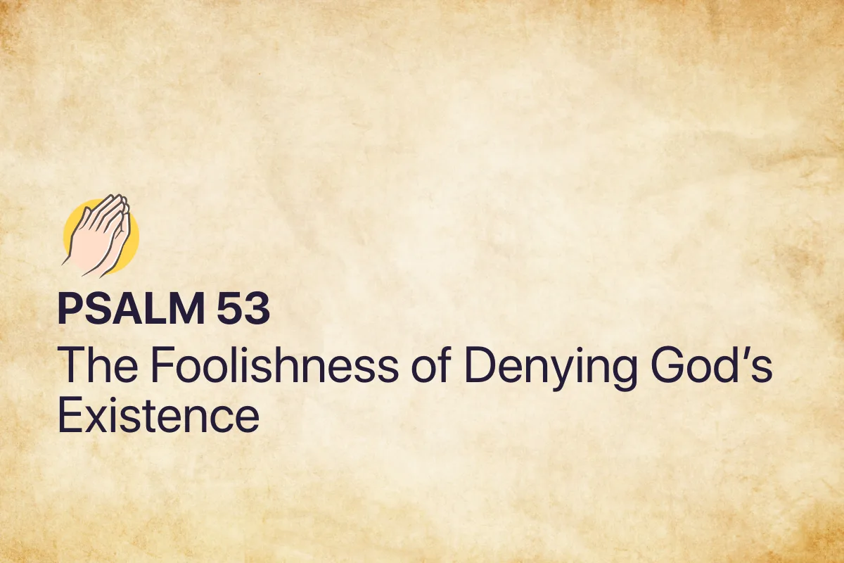 Psalm 53: The Foolishness of Denying God’s Existence