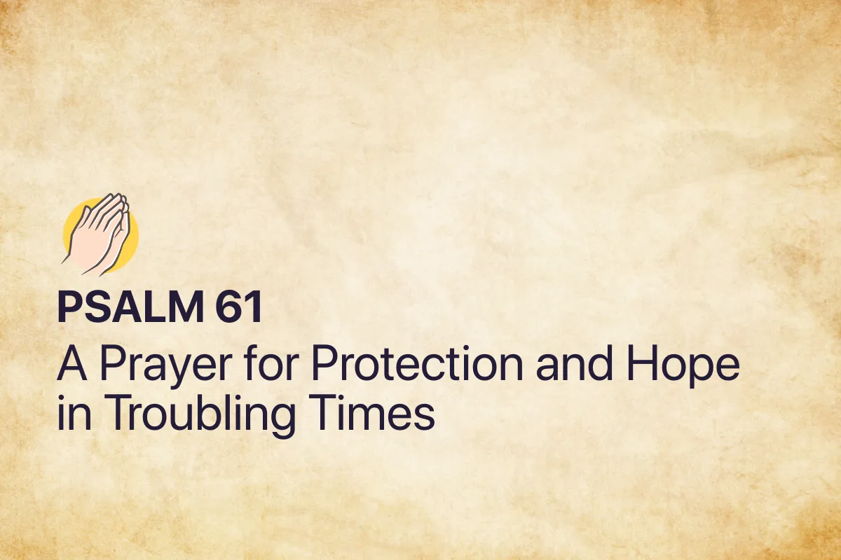 Psalm 61: A Prayer for Protection and Hope in Troubling Times