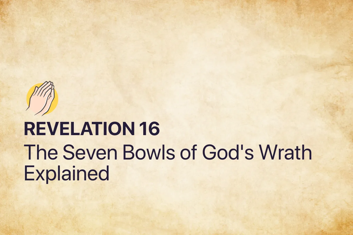 Revelation 16: The Seven Bowls of God's Wrath Explained