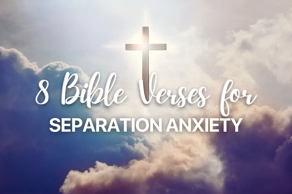 Find Comfort: 8 Bible Verses to Ease Separation Anxiety
